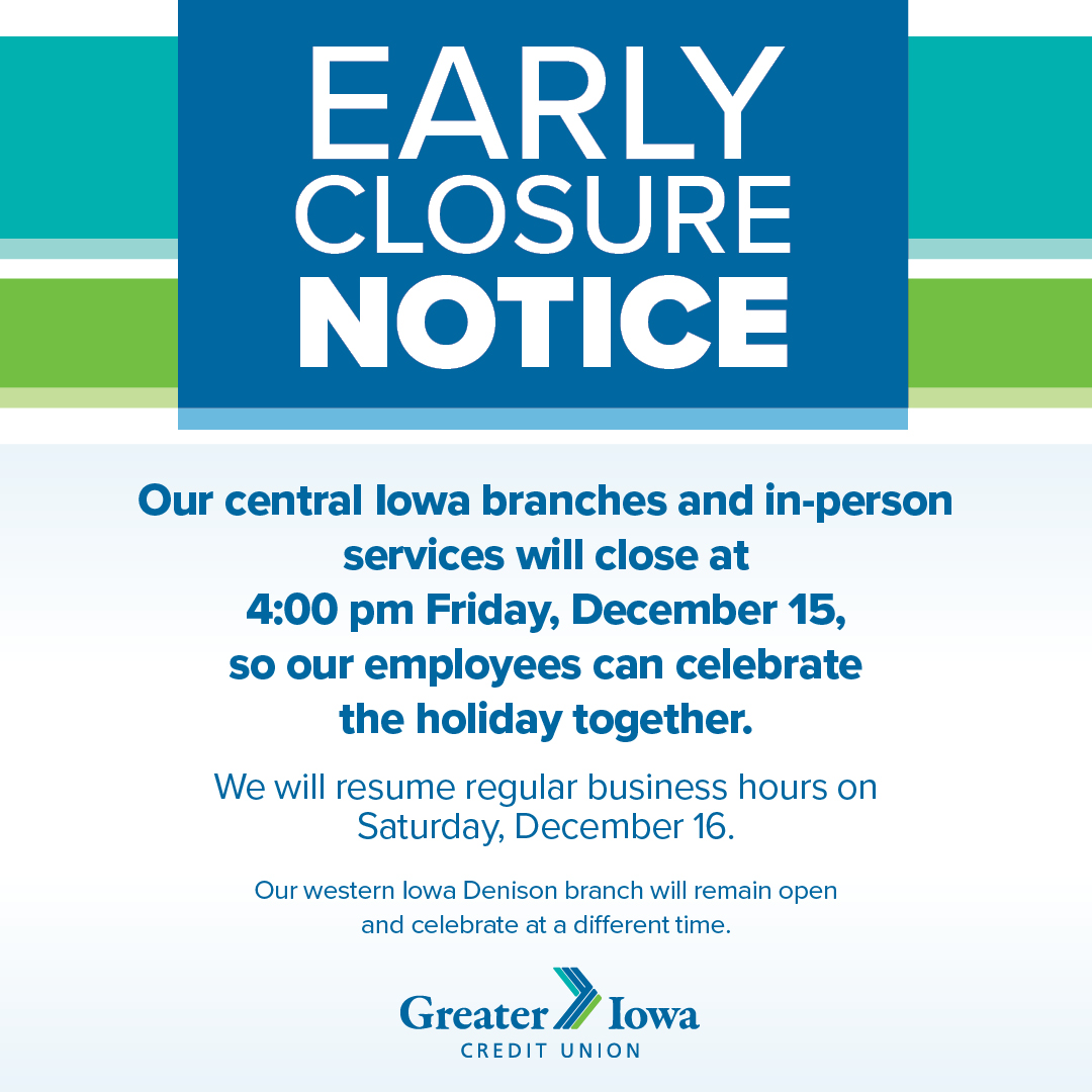 Early Closure Notice - Greater Iowa Credit Union